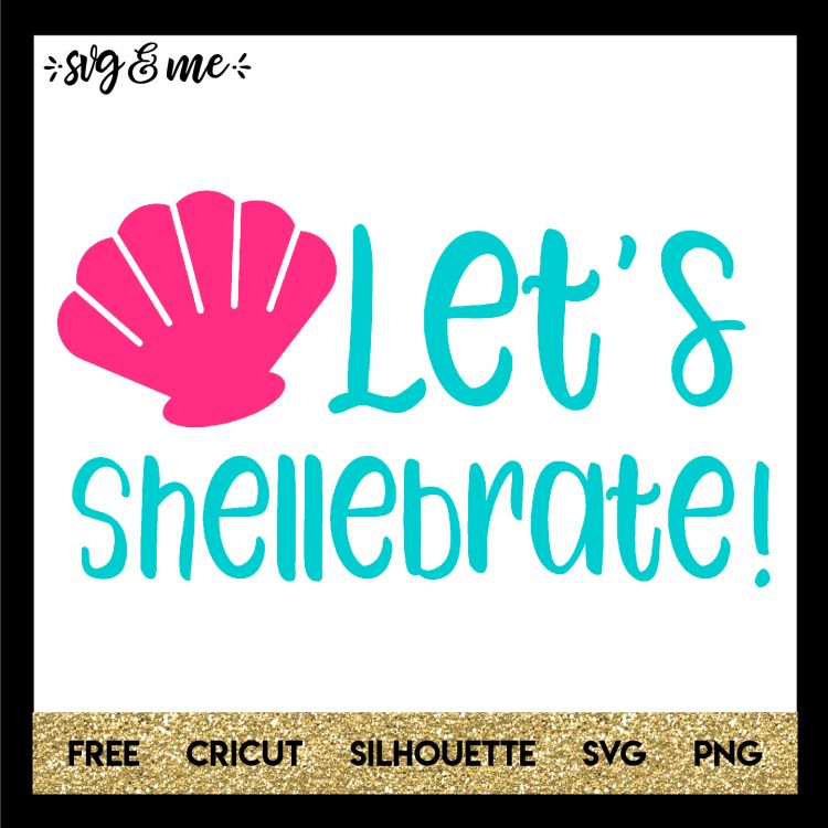 Let's Shellebrate! - SVG & Me