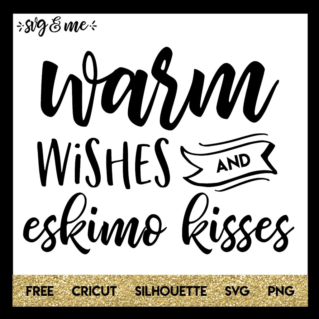 Warm Wishes and Eskimo Kisses - SVG & Me