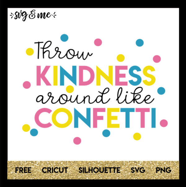 Throw Kindness Around Like Confetti - SVG & Me