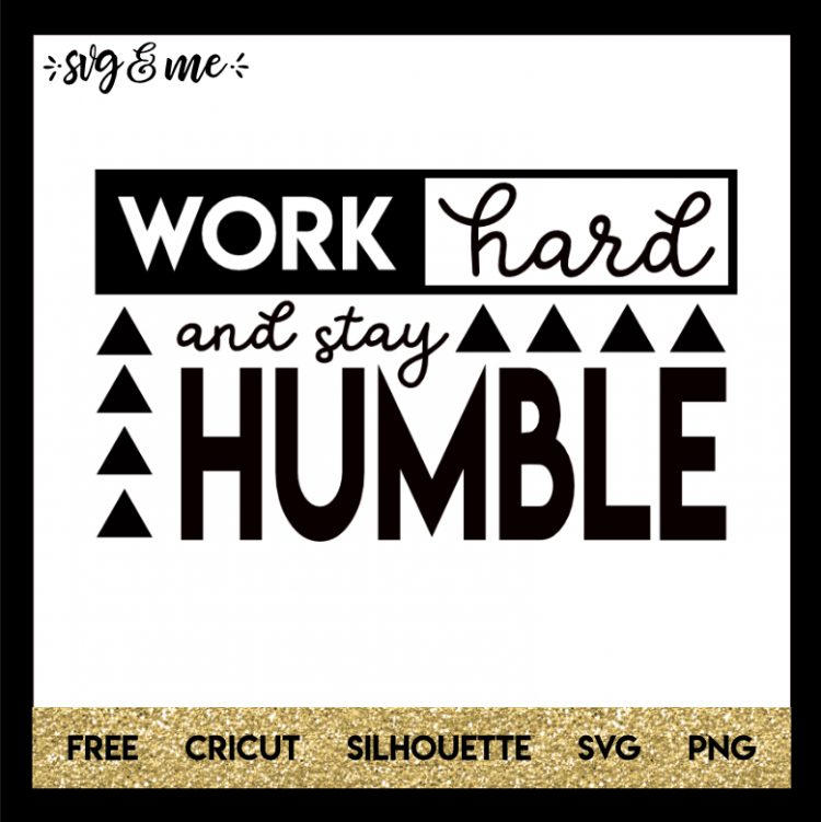 Work Hard Stay Humble - SVG & Me